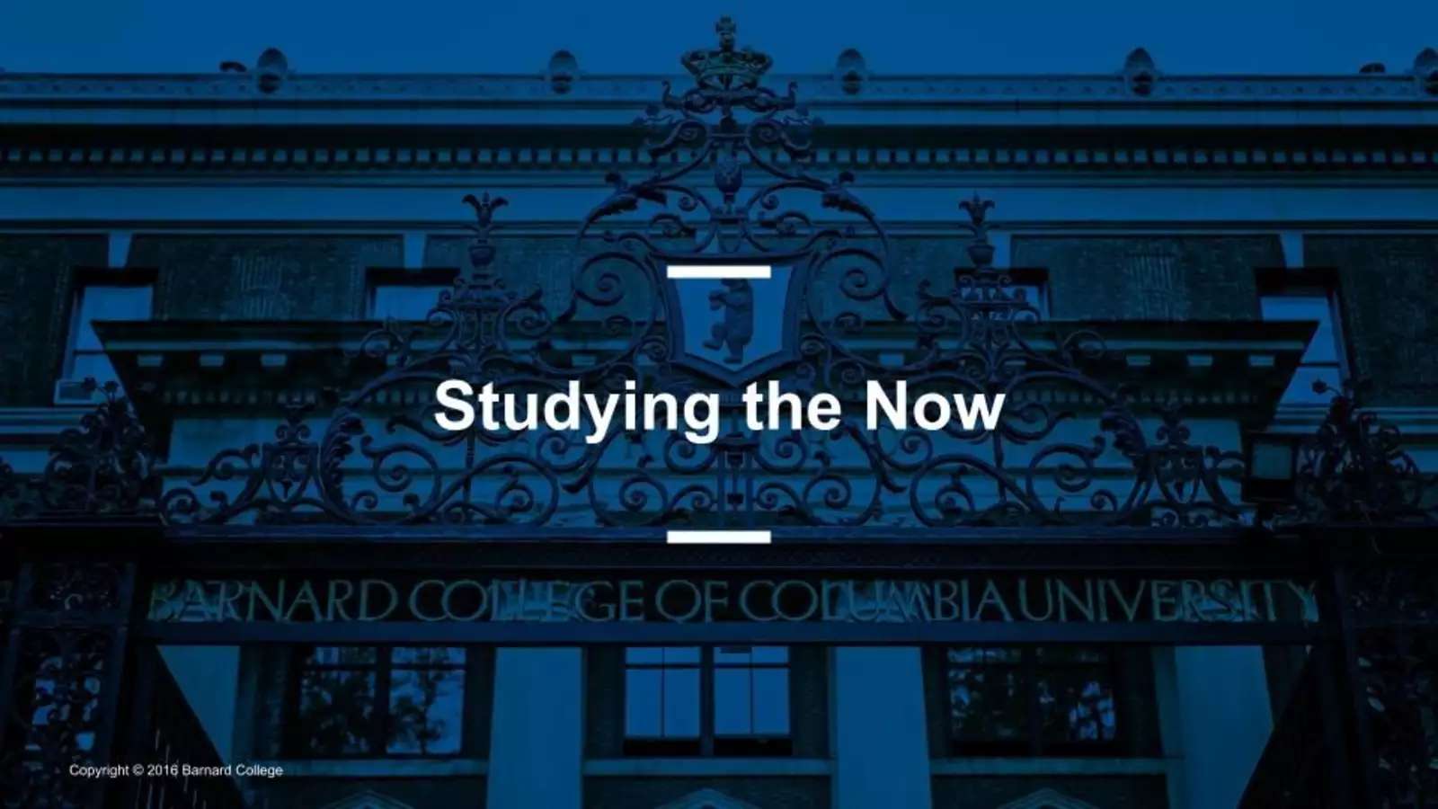 Studying the Now | Barnard College Studying the Now | Barnard College